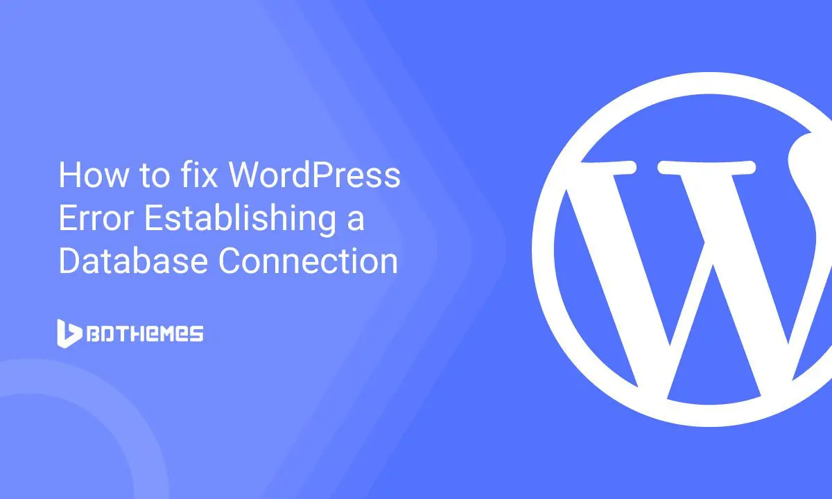 How to fix WordPress Error Establishing a Database Connection (Complete ...
