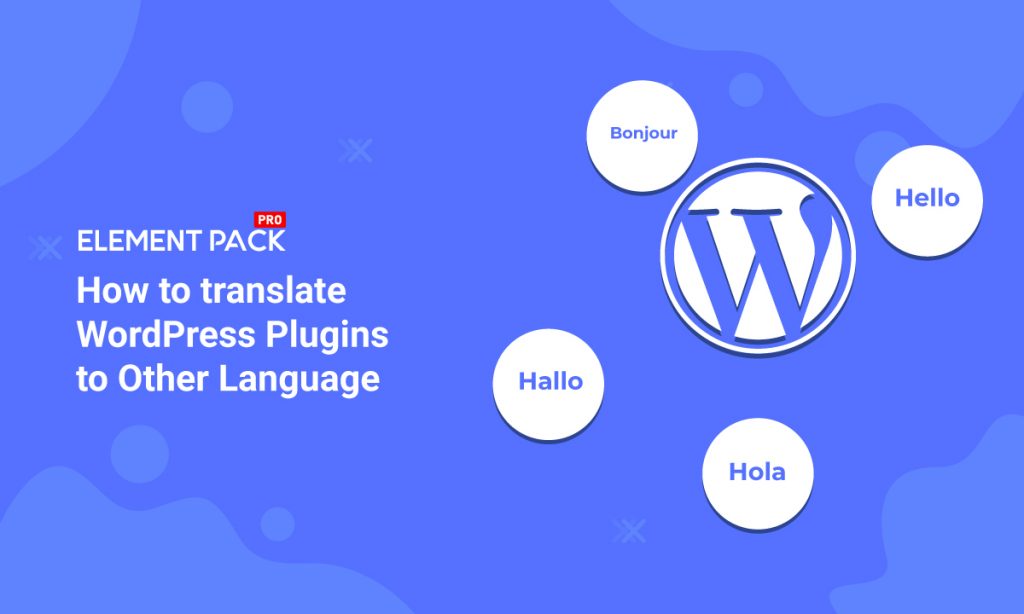 How to translate WordPress Plugins to Other Language easily - Element ...