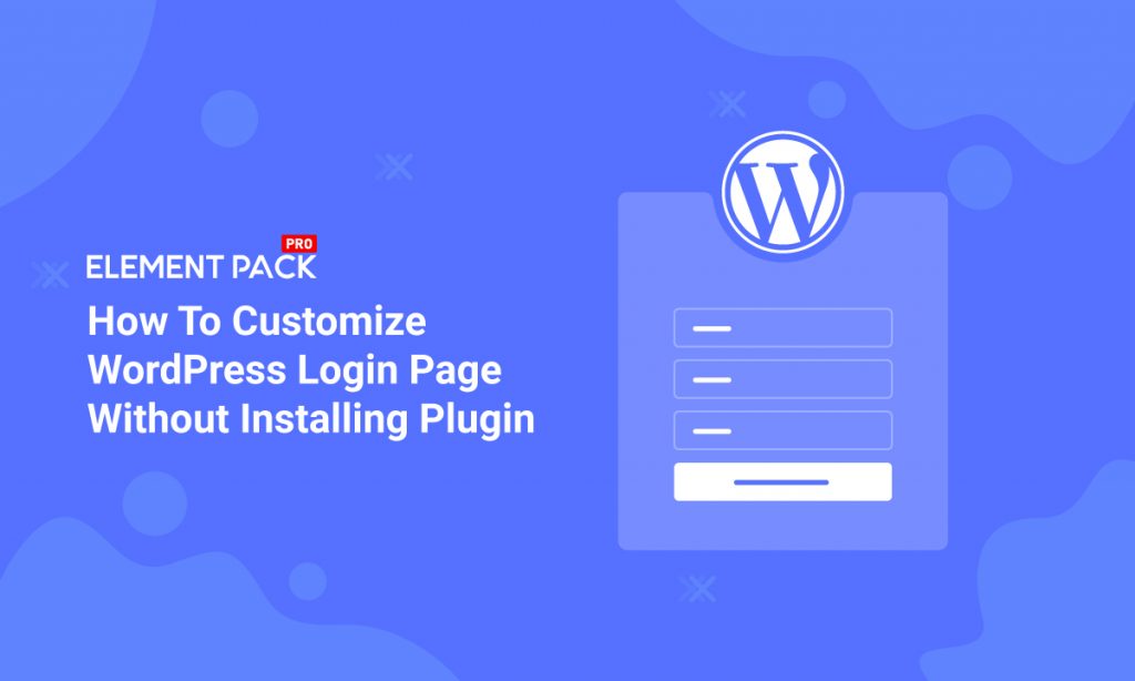 How To Customize WordPress Login Page Without Installing Plugin - Element Pack Pro