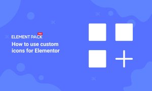 How to Use Custom Icons for Elementor | Easy 5 Steps - Element Pack Pro