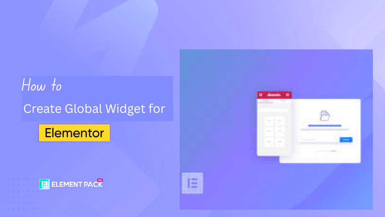 How to Create a Global Widget in Elementor - Element Pack Pro